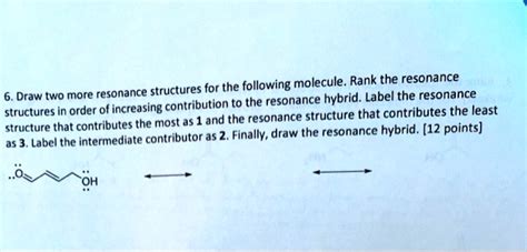 Solved The Following Molecule Rank The Resonance Draw Two More