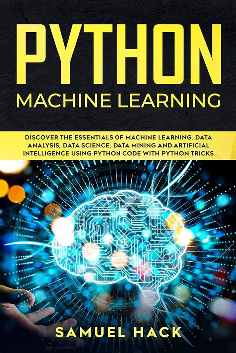 Python Machine Learning Discover The Essentials Of Machine Learning