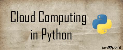 Cloud Computing In Python Tpoint Tech