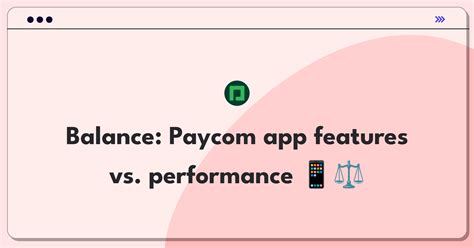 Paycom Mobile App Feature Performance Tradeoff Product Strategy