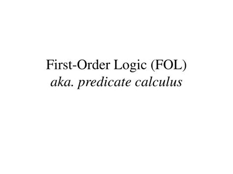 Ppt First Order Logic Fol Aka Predicate Calculus Powerpoint Presentation Id 5573261