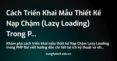 Cách Triển Khai Mẫu Thiết Kế Nạp Chậm Lazy Loading Trong Php Tối Ưu