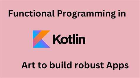 The Art Of Building Robust Android Apps With Kotlins Functional Programming Techniques By