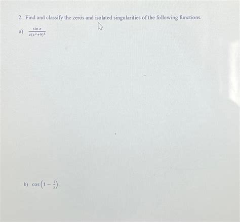 Solved 2 Find And Classify The Zeros And Isolated Chegg Com