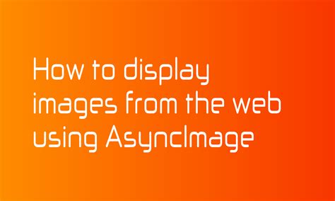 How To Display Images From The Web Using Asyncimage Hello Kamil