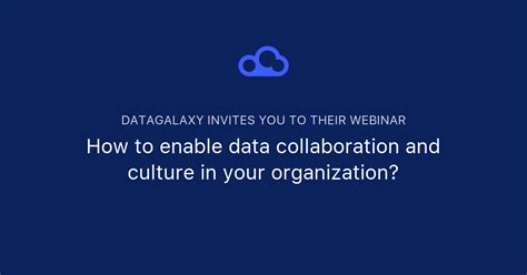 How To Enable Data Collaboration And Culture In Your Organization