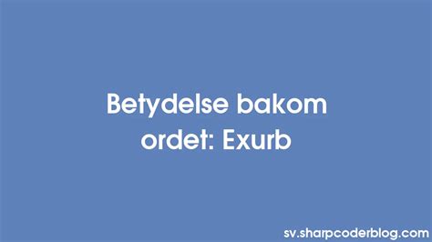 Betydelse Bakom Ordet Exurb Sharp Coder Blog Betydelse Bakom Ordet Exurb Sharp Coder Blog
