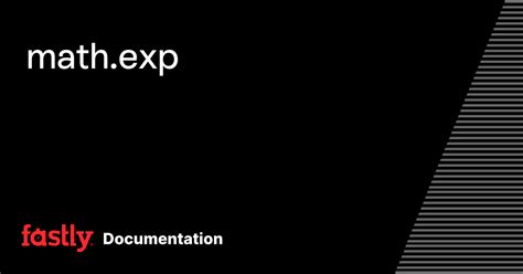 Math Exp Fastly Documentation