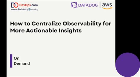 Webinar How To Centralize Observability For More Actionable Insights
