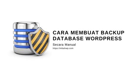 Cara Membuat Backup Database Wordpress Secara Manual Mbah Wp