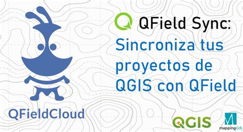 Qfield Sync Plugin Para Sincronizar Proyectos De Qgis Con Qfield