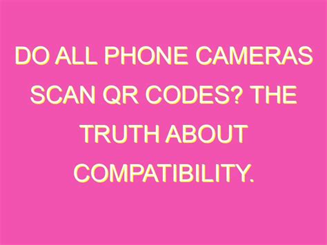Do All Phone Cameras Scan QR Codes The Truth About Compatibility Kurrently