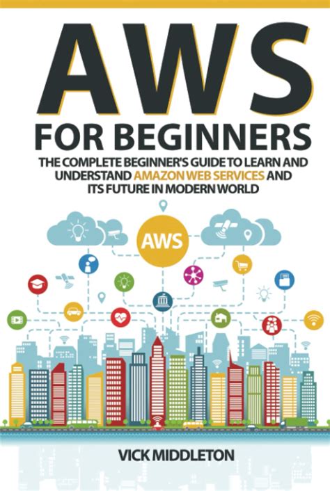 Aws For Beginners The Complete Beginners Guide To Learn And