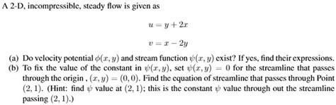 Solved A2 D Incompressible Steady Flow Is Given As U Y 2x V R 2y A Do Velocity