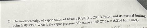 Solved The Molar Enthalpy Of Vaporization Of Hexane C6h14