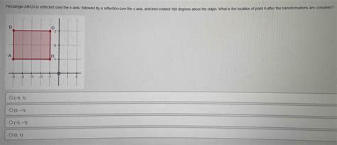 solved rectangle abcd is reflected over the x axis followed by a