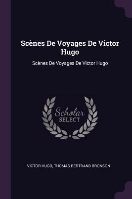 Sc Nes De Voyages De Victor Hugo Sc Nes De Voyages De Victor Hugo By Victor Hugo Thomas