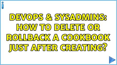 Devops And Sysadmins How To Delete Or Rollback A Cookbook Just After Creating 2 Solutions