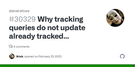 Why Tracking Queries Do Not Update Already Tracked Entities · Issue 30329 · Dotnetefcore · Github