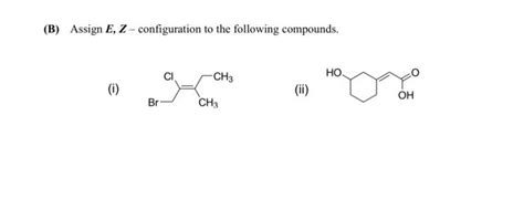 solved b assign e z configuration to the following
