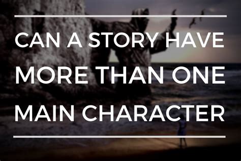 Can A Story Have More Than One Main Character Writers Edit