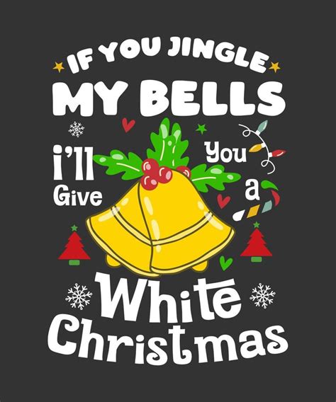 If You Jingle My Bells I Will Give You A White Christmas Men Tshirt