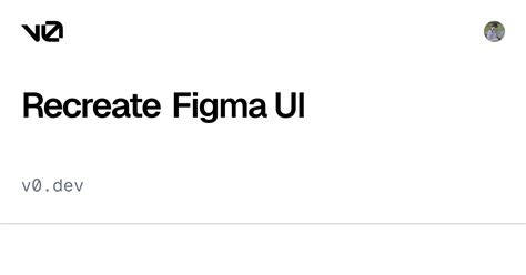 Recreate Figma Ui V0 By Vercel