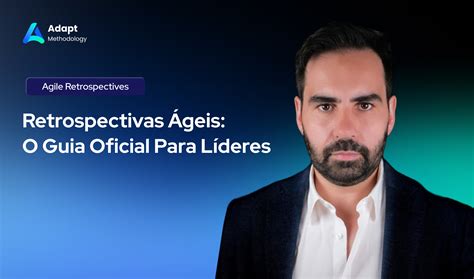 Retrospectivas Ágeis O Guia Oficial Para Líderes