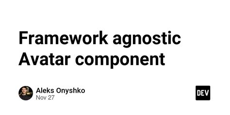 Framework Agnostic Avatar Component DEV Community