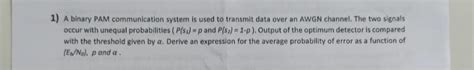 Solved A Binary Pam Communication System Is Used To Transmit
