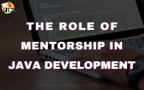 The Role Of Mentorship In Java Development Frontlines Media
