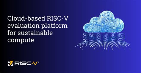 Cloud Based Risc V Evaluation Platform For Sustainable Compute Risc V