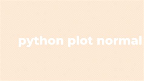 Solved Plot Normal Distribution In Python Sourcetrail