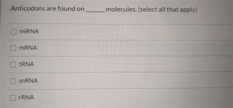 Solved Anticodons Are Found On Molecules Select All That