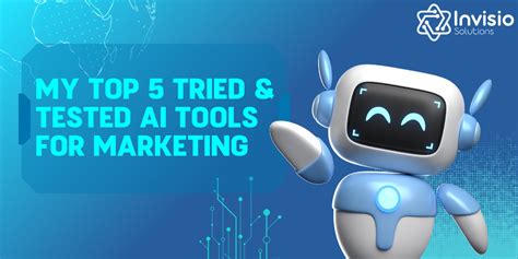 My Top 5 Tried And Tested Ai Tools For Marketing Invisio Solutions