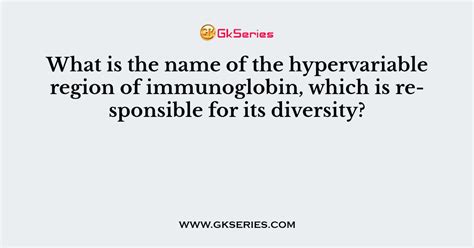 What Is The Name Of The Hypervariable Region Of Immunoglobin Which Is Responsible For Its