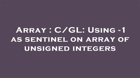 Array Cgl Using 1 As Sentinel On Array Of Unsigned Integers Youtube