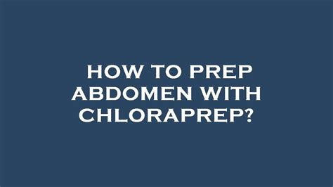 How To Prep Abdomen With Chloraprep Youtube