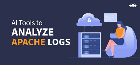 top 10 ai tools to analyze apache logs geeksforgeeks