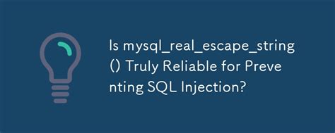 Mysqlrealescapestring 真的能可靠地防止 Sql 注入嗎？ Mysql教程 Php中文網