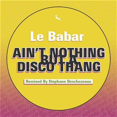 Aint Nothing But A Disco Thang Le Babar