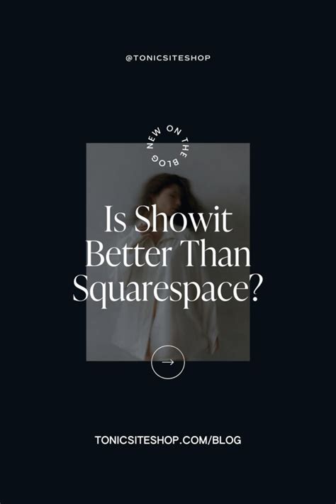 Showit Or Squarespace Which One Is Better Tonic Site Shop