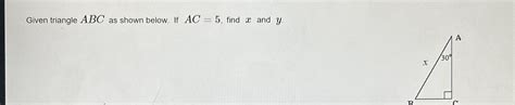 Solved Given Triangle Abc As Shown Below If Ac 5 ﻿find X