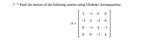 Solved Find The Inverse Of The Following Matrix Using Cholesky