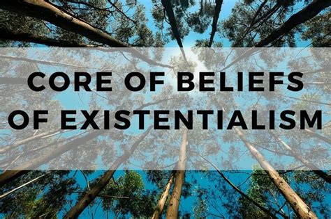 Understanding The Core Of Beliefs Of Existentialism May Contain Philosophy