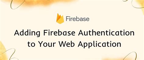 Adding Firebase Authentication To Your Web Application Dev Community