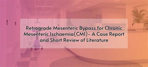 Retrograde Mesenteric Bypass For Chronic Mesenteric Ischaemia Cmi A Case Report And Short