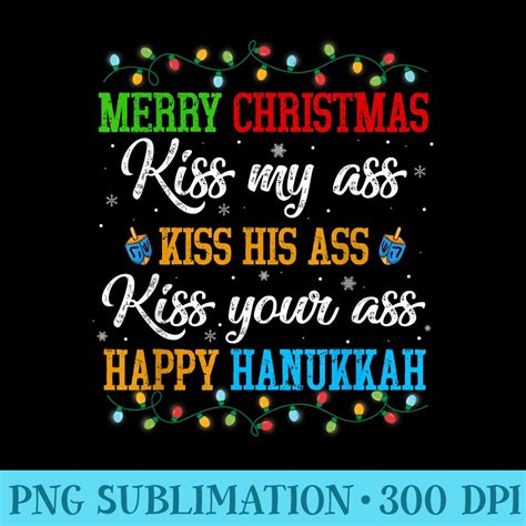 Merry Christmas Kiss My Ass His Ass Your Ass Happy Hanukkah Inspire Uplift