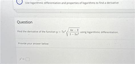 solved use logarithmic differentiation and properties of