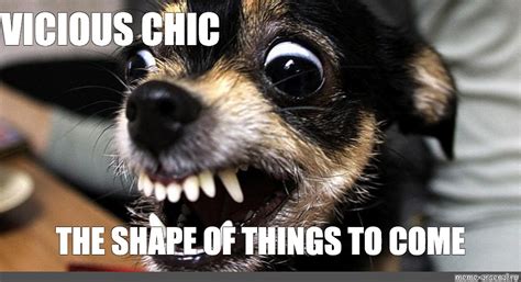 Meme Vicious Chic The Shape Of Things To Come All Templates Meme